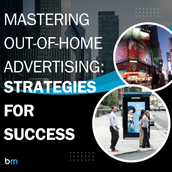 Mastering Out-of-Home Advertising: Strategies for Success